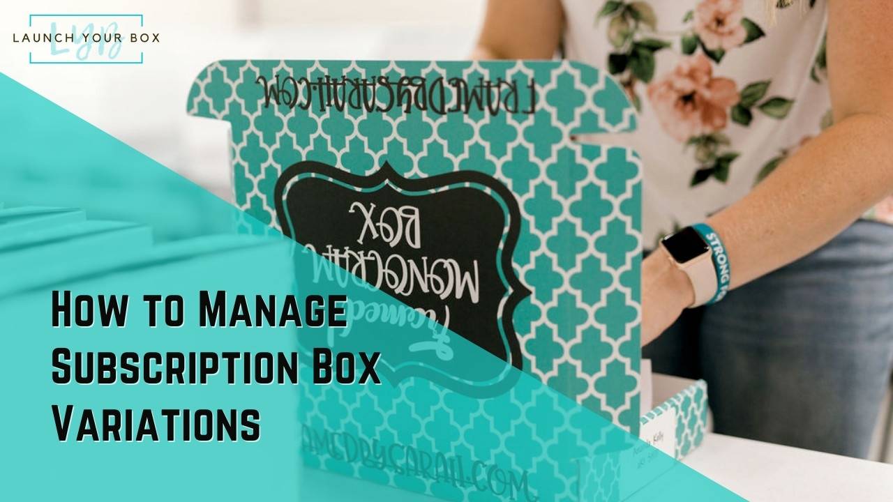 How to Manage Subscription Box Variations