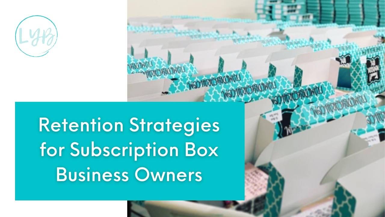 Retention Strategies for Subscription Box Owners