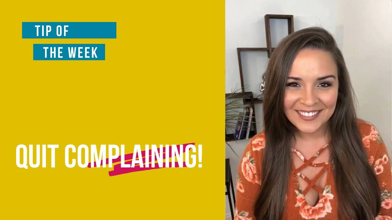Tip of the Week: Quit Complaining!