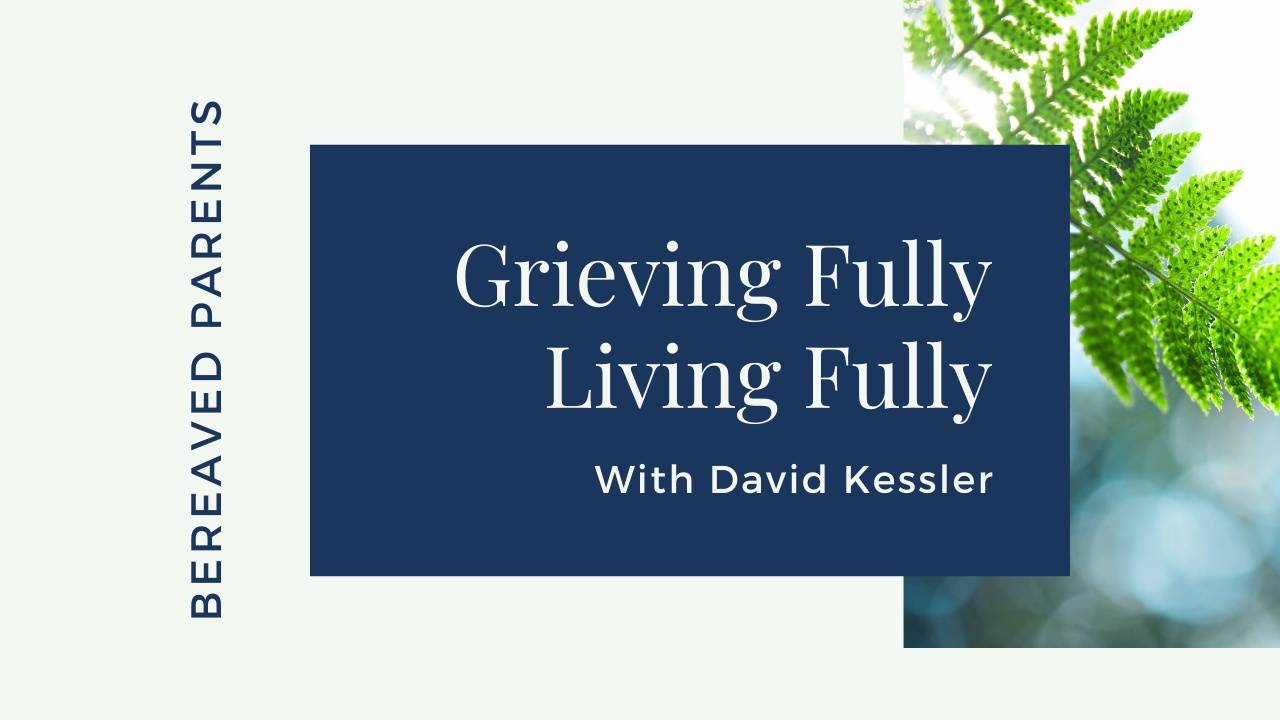 Grieving Fully - Living Fully When a Child Dies