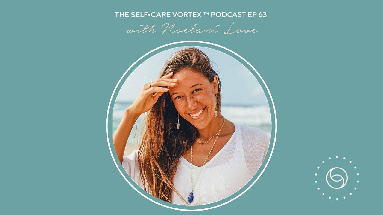 EP 63 | Giving birth to your true expression with Noelani Love