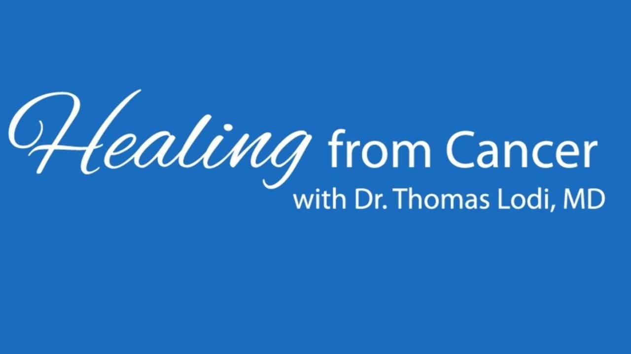 Healing from Cancer with Dr. Thomas Lodi