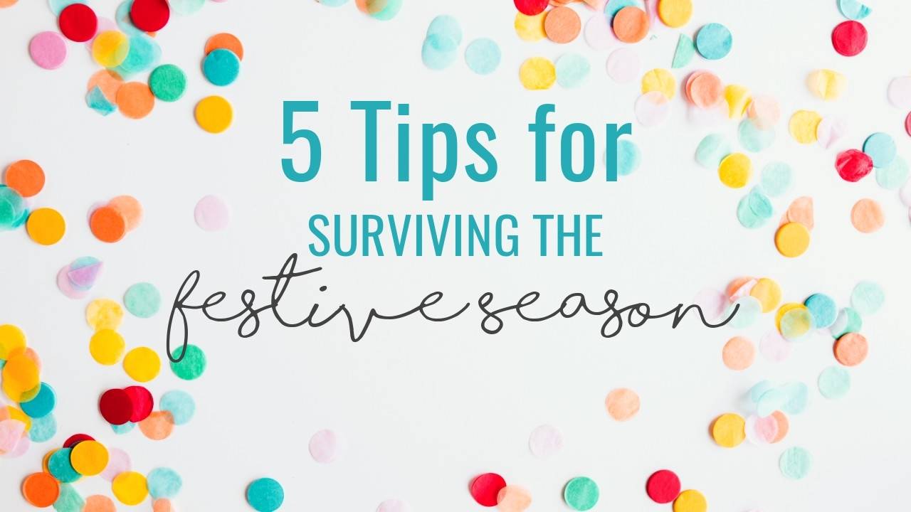 5 Tips for SURVIVING the Festive Season