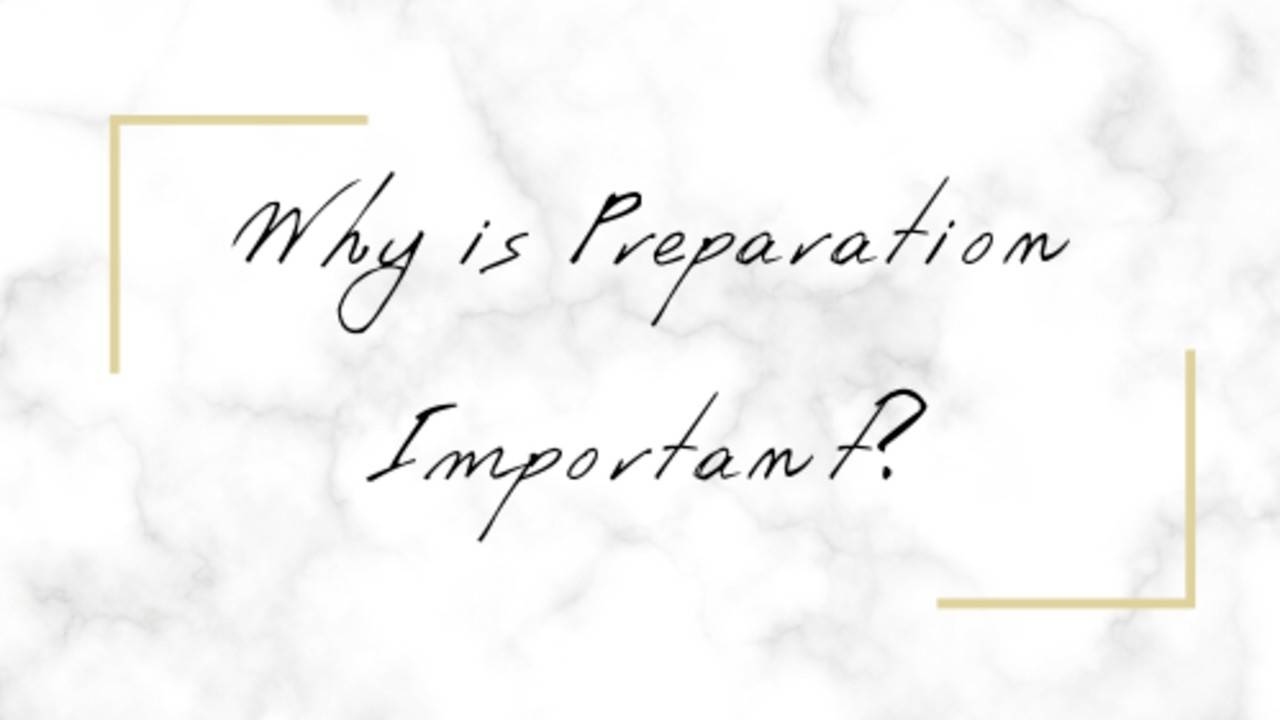 Why is Preparation Important?