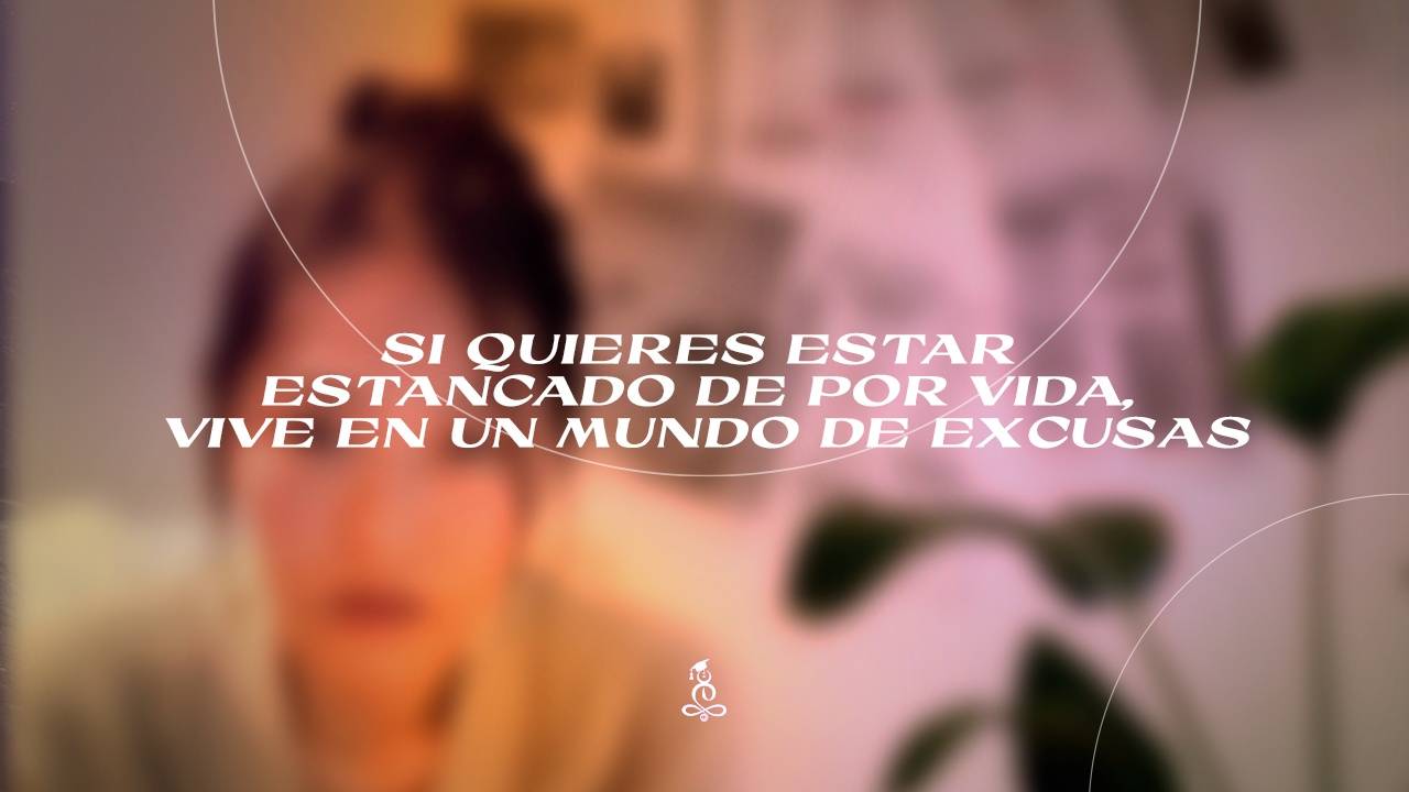 Si quieres estar estancado de por vida, Vive en un mundo de excusas