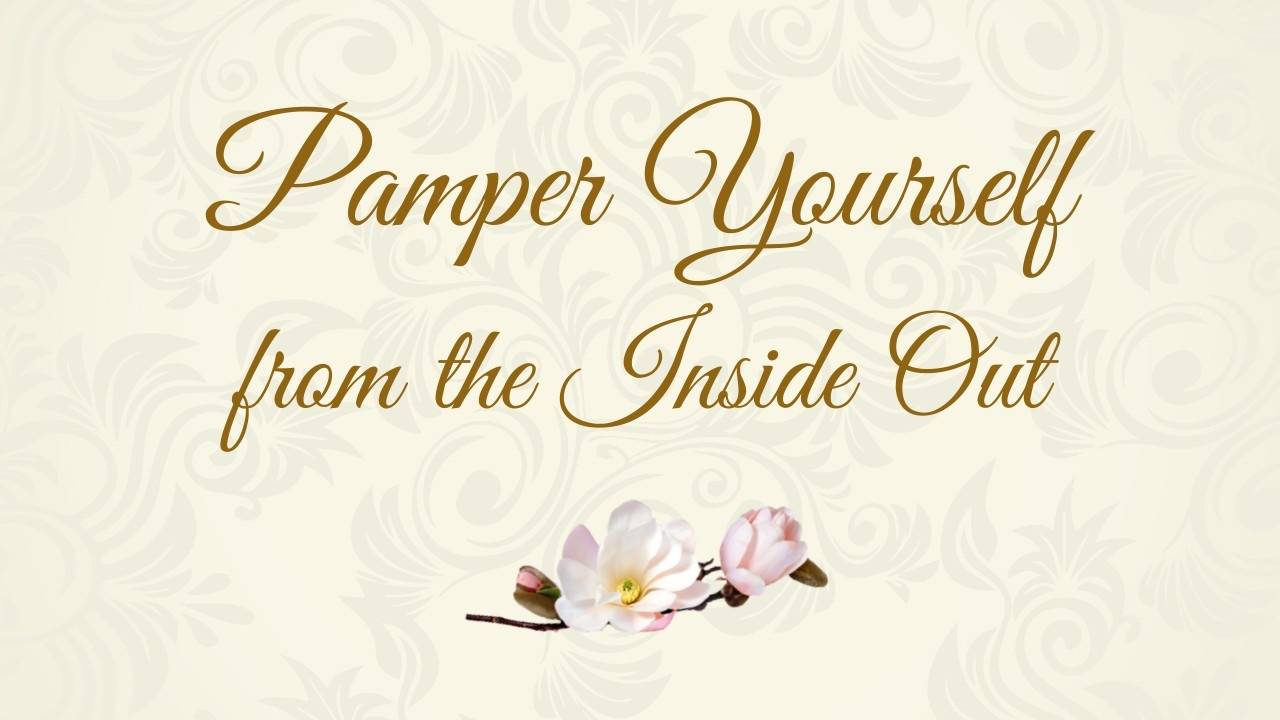 Pamper Yourself from the Inside Out - FREE Membership