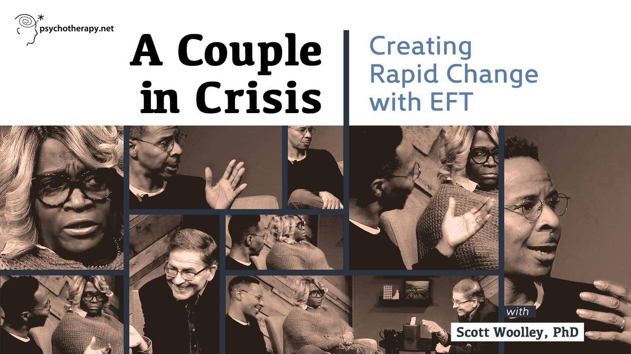 A Couple in Crisis, Creating Rapid Change With EFT