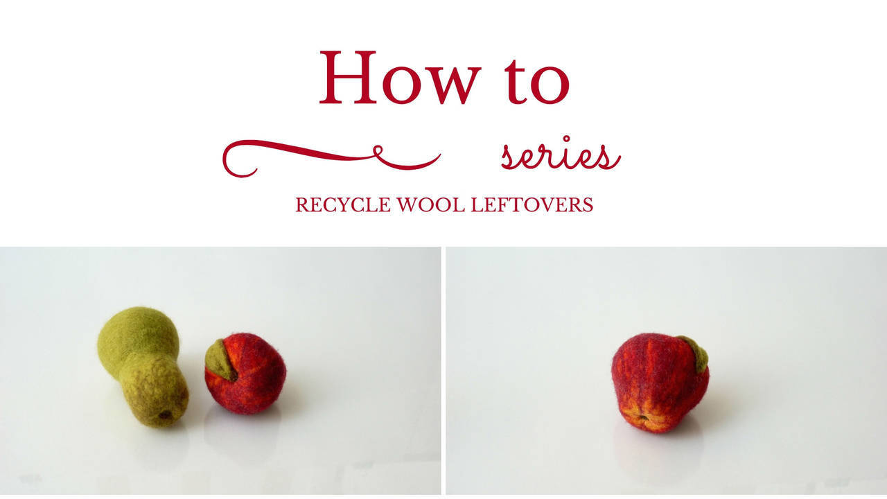 How To Recycle Wet Felted Wool To Fill New Pieces