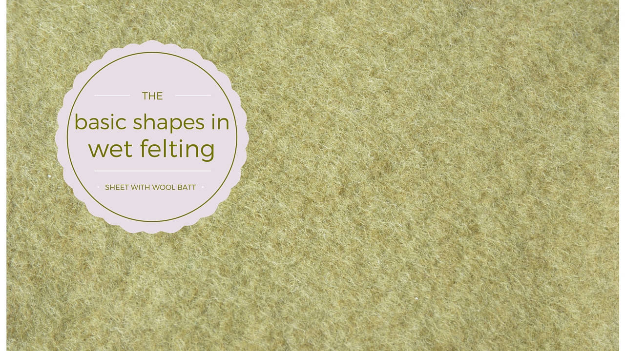 The basic shapes in wet felting - Felt a sheet with wool batts
