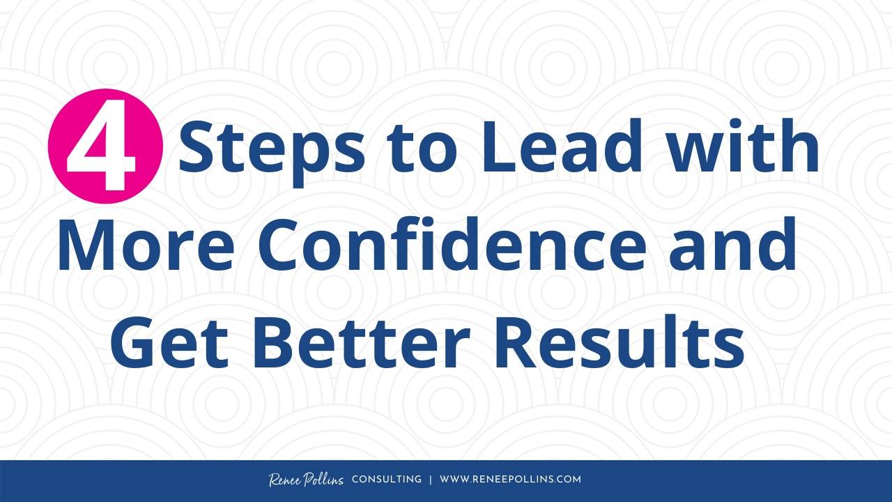 4 Steps to Lead with More Confidence and Get Better Results