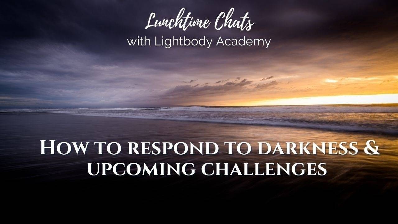 How to respond to darkness & upcoming challenges