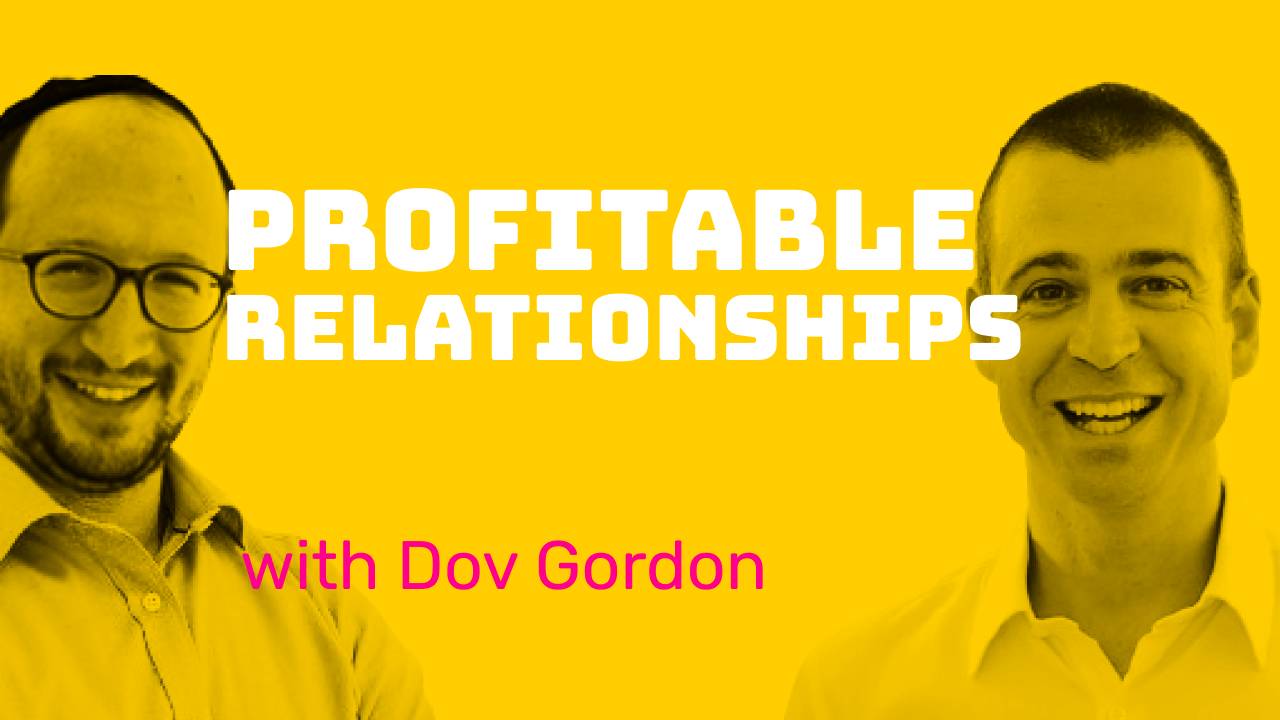 Networking -Building profitable relationships with Dov Gordon