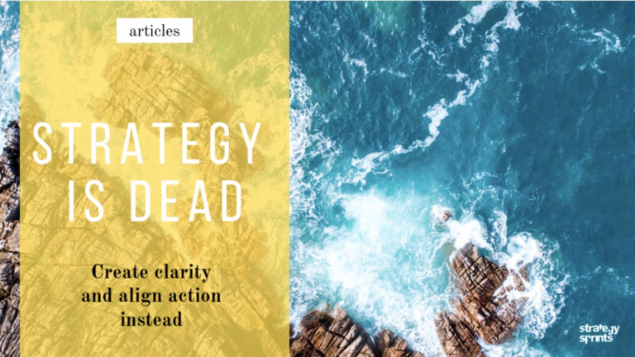 Create clarity and aligned action instead of just strategy.