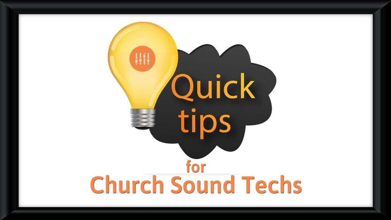 Quick Tips for Church Sound Techs