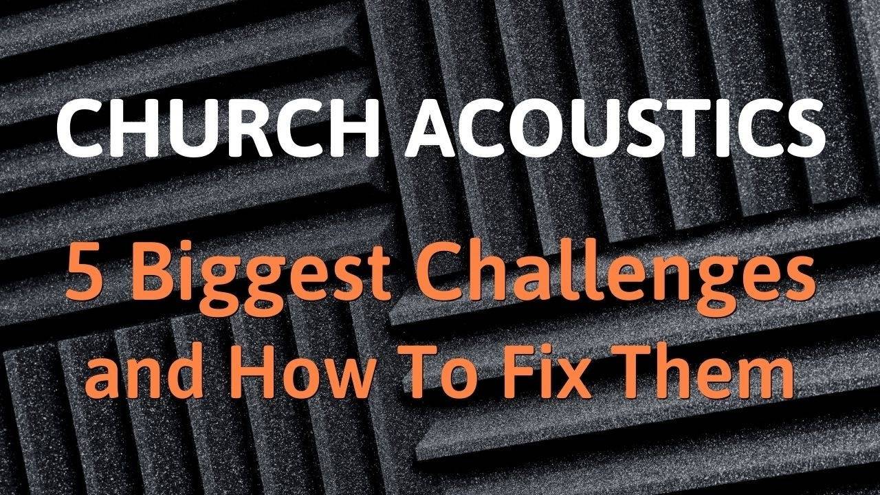 Church Acoustics: 5 Biggest Challenges and How to Fix Them