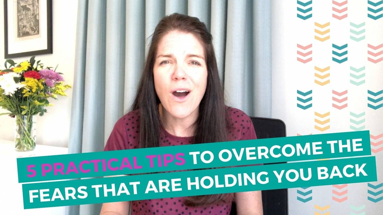 5 Practical Tips to Overcome The Fears That Are Holding You Back