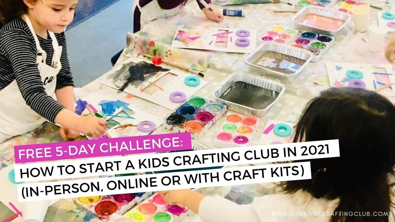 How to Start a Kids Crafting Club in 2021 | Free 5-day Challenge
