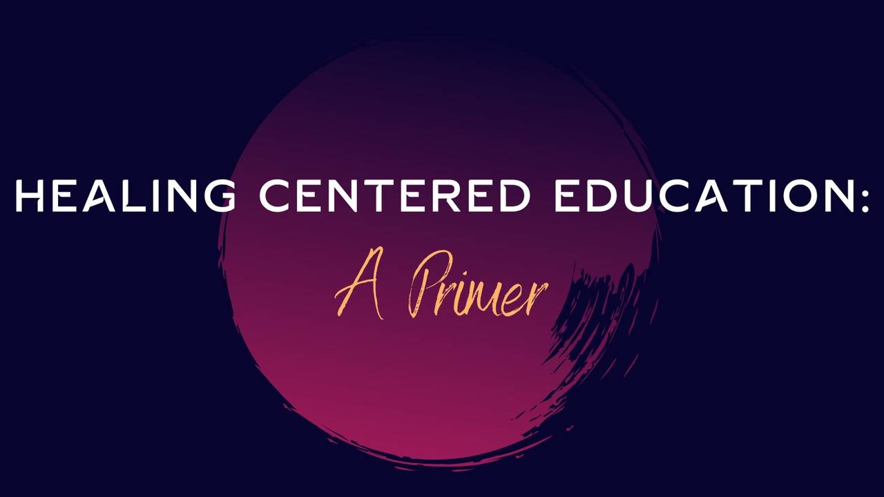HEALING-CENTERED EDUCATION: A Primer November 2021