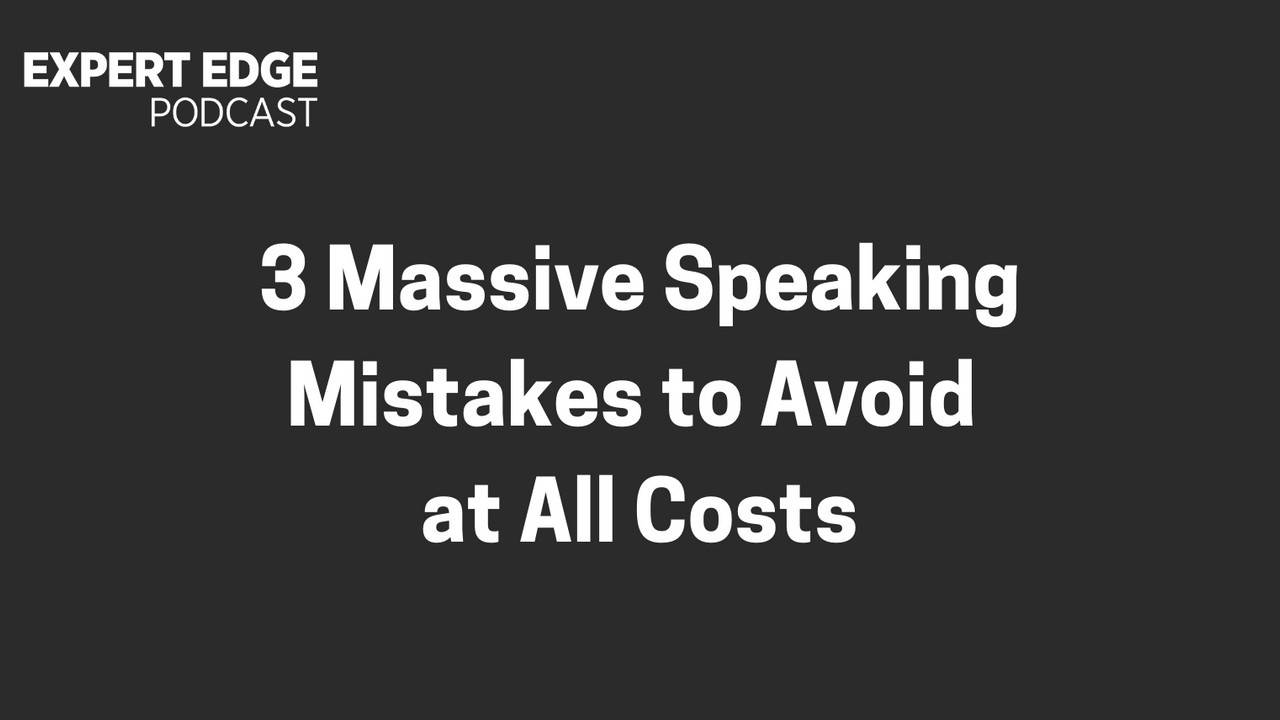 3 Massive Speaking Mistakes to Avoid at All Costs