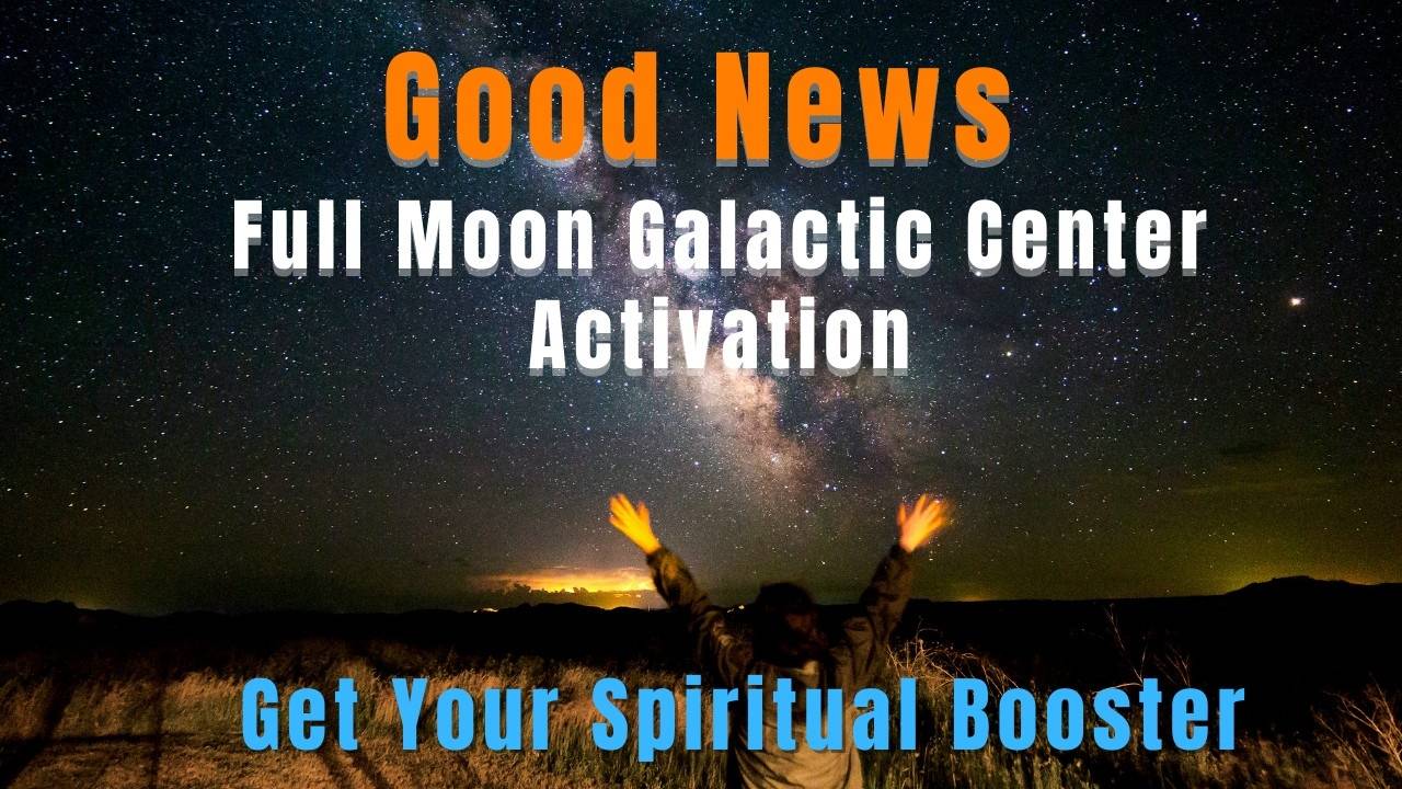 🎉 Good News - Full Moon Galactic Center Activation - Get Your Spiritual ...