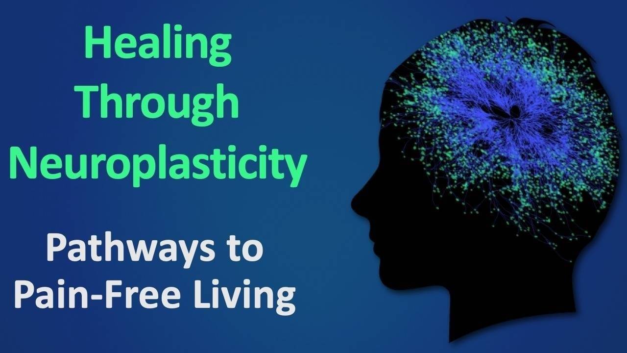 Healing Through Neuroplasticity: Pathways to Pain-Free Living