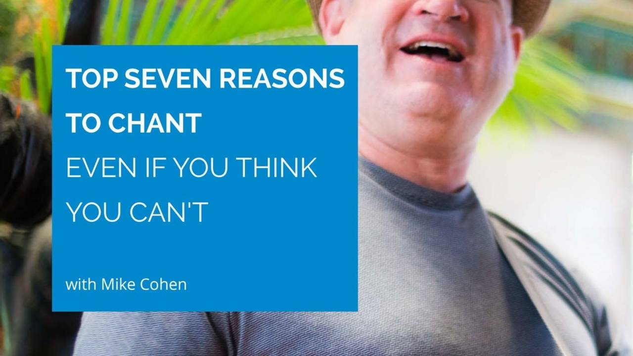 Top 7 Reasons to Chant Even if you Think You Can't