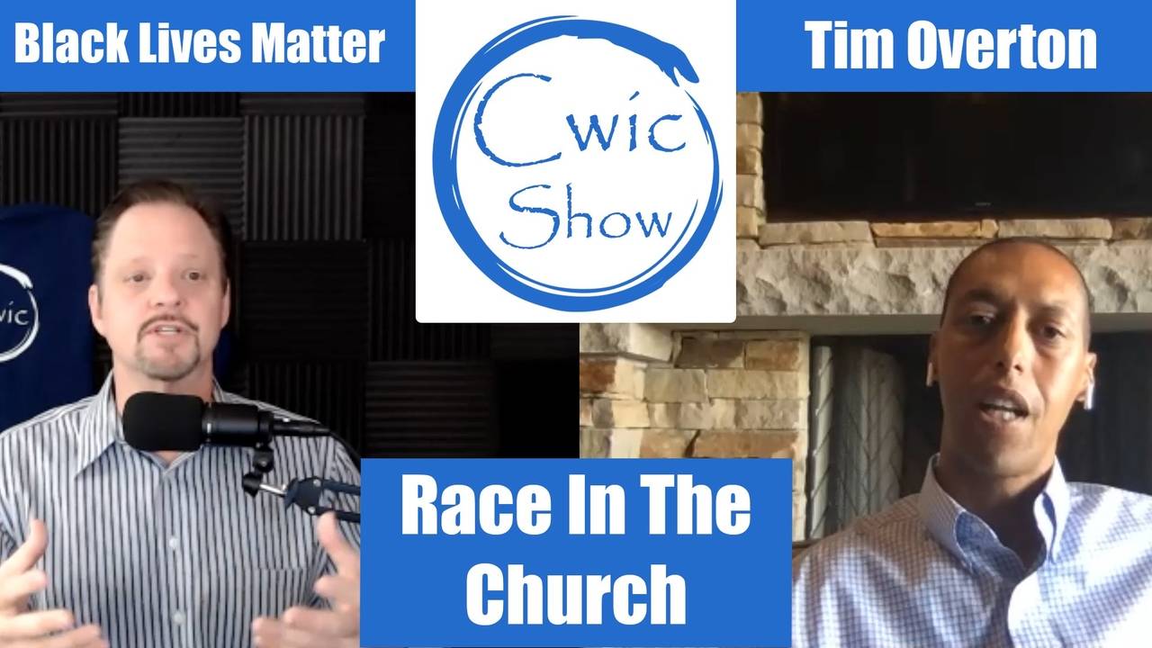 Cwic Show- BLM, Race, Identity Politics, Church