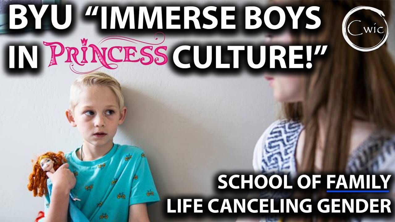 BYU - "Immerse Boys In Princess Culture To Heal Toxic Masculinity!"