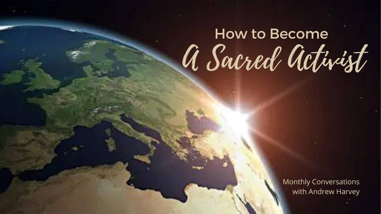 Explore Becoming a Sacred Activist with Andrew Harvey