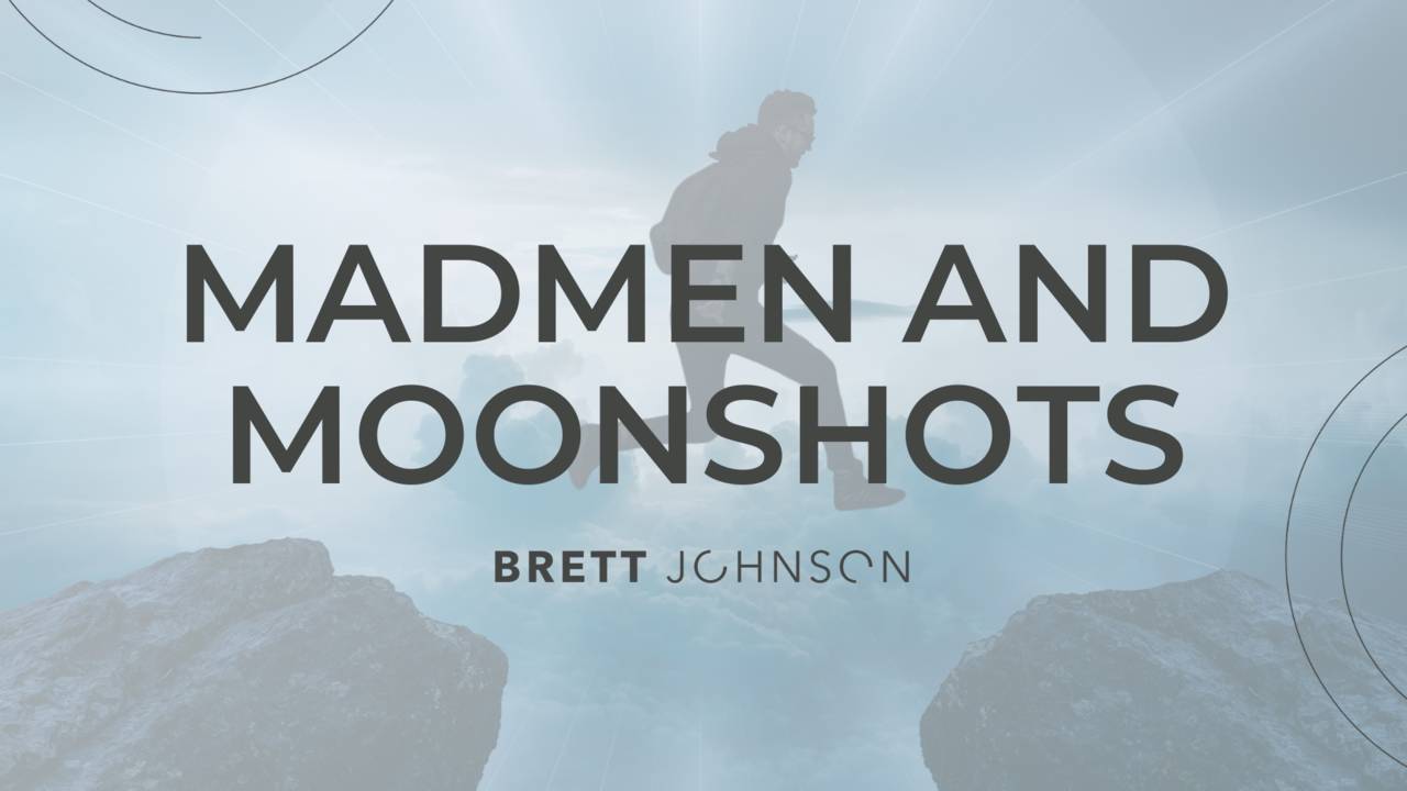 Madmen And Moonshots