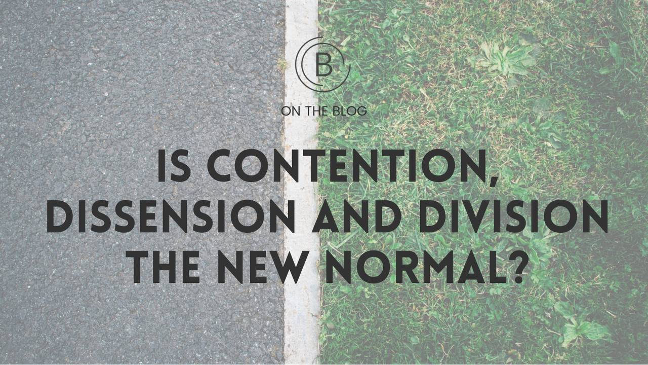 Is Contention, Dissension and Division the New Normal?