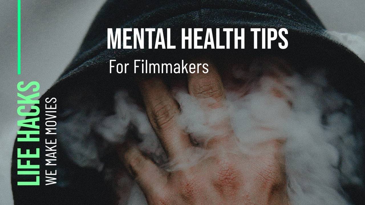 Mental Health Tips For Filmmakers
