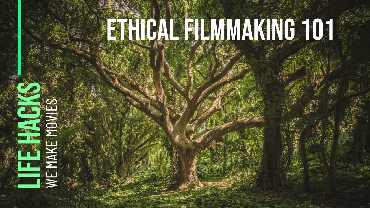 Ethical Filmmaking 101