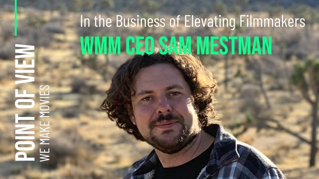 In The Business of Elevating Filmmakers - CEO Sam Mestman
