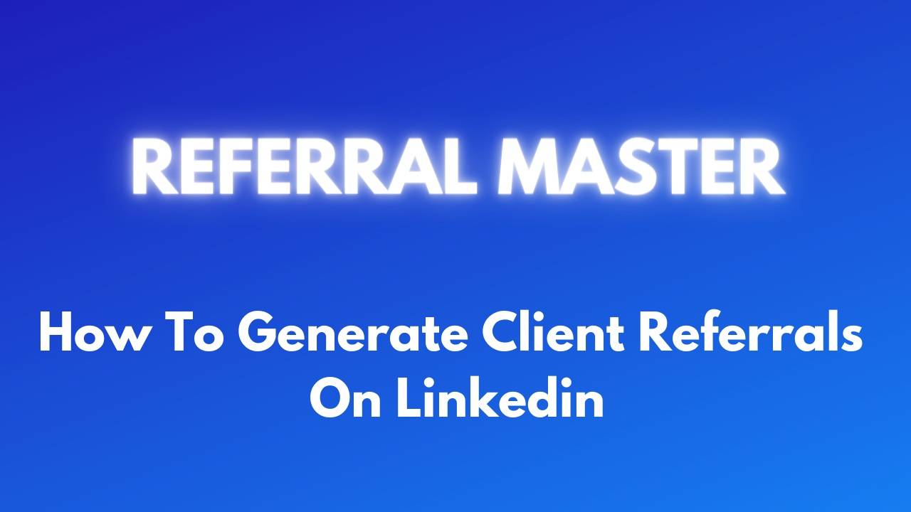 5 Step Process to Generate Client Referrals on Linkedin
