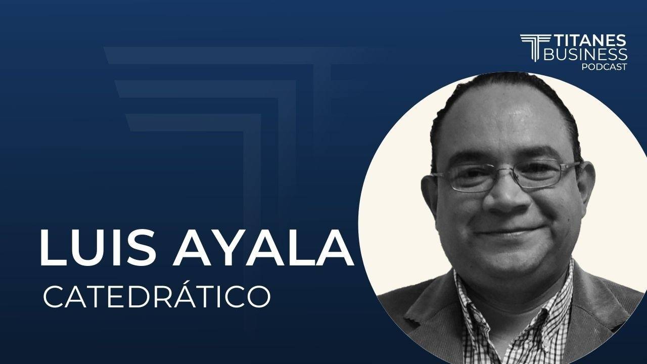 Episodio #8 Podcast - Academia y Negocios con Luis Ayala