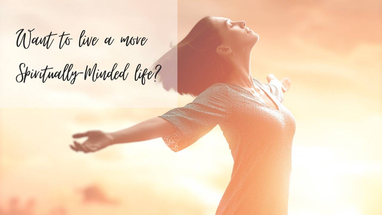 Want to live a more spiritually-minded life?
