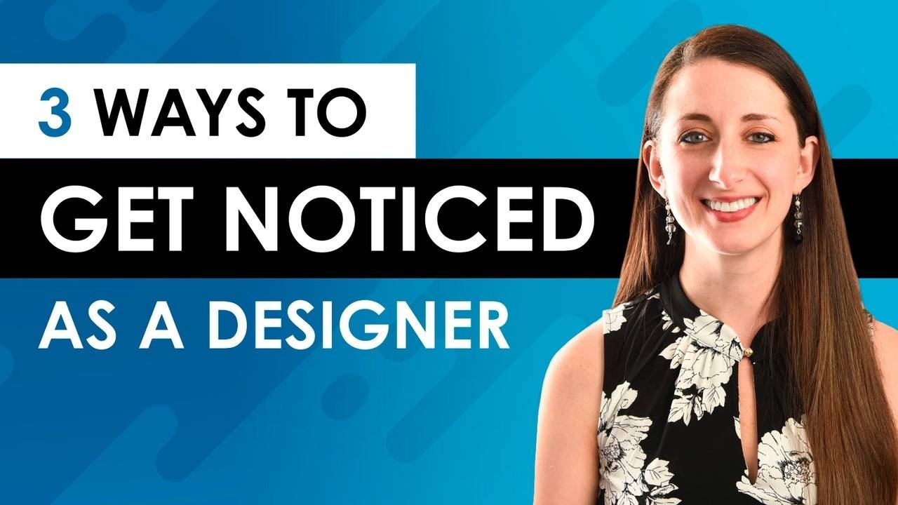 3 Ways to Get Noticed as a Graphic Designer