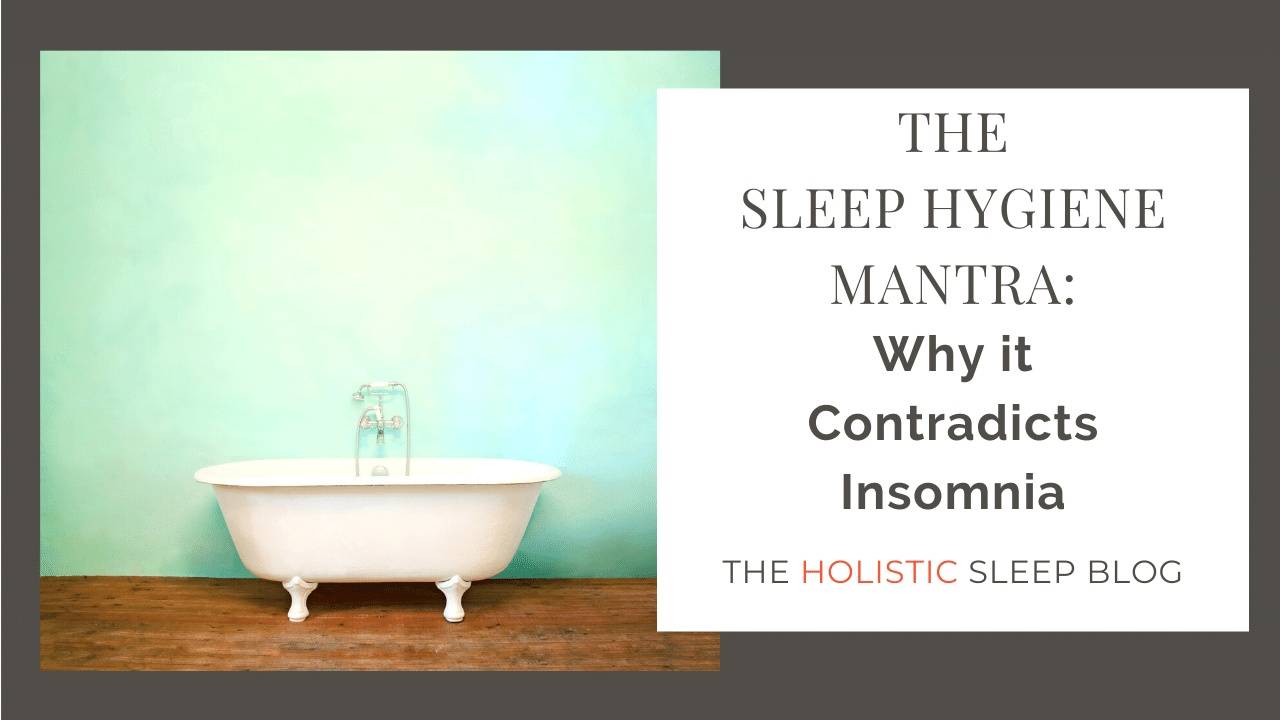 The Sleep Hygiene Mantra: Why it Contradicts Insomnia