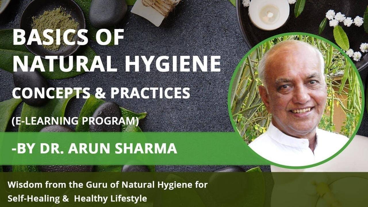 Basics of Natural Hygiene (E-Learning Course) By Dr. Arun Sharma