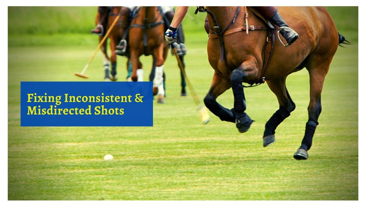 Fixing Inconsistent & Misdirected Shots - Polo Swing Technique