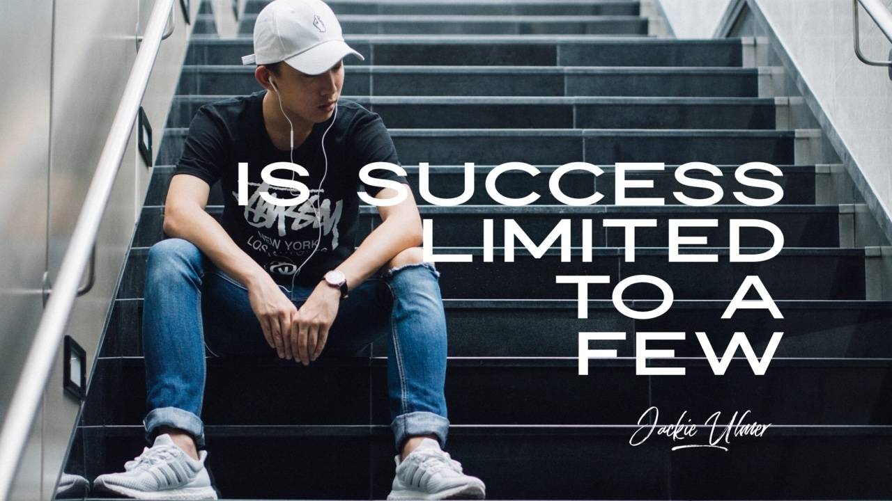 Is Success Limited to Only a Few, or if one can do it, can't we all?
