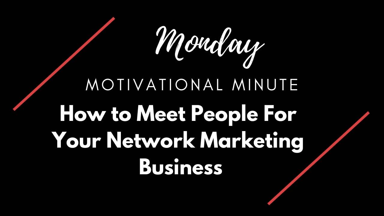 How to Meet People For Your Network Marketing Business