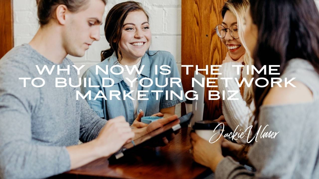 Why Now is the Best Time to Build Your Network Marketing Business