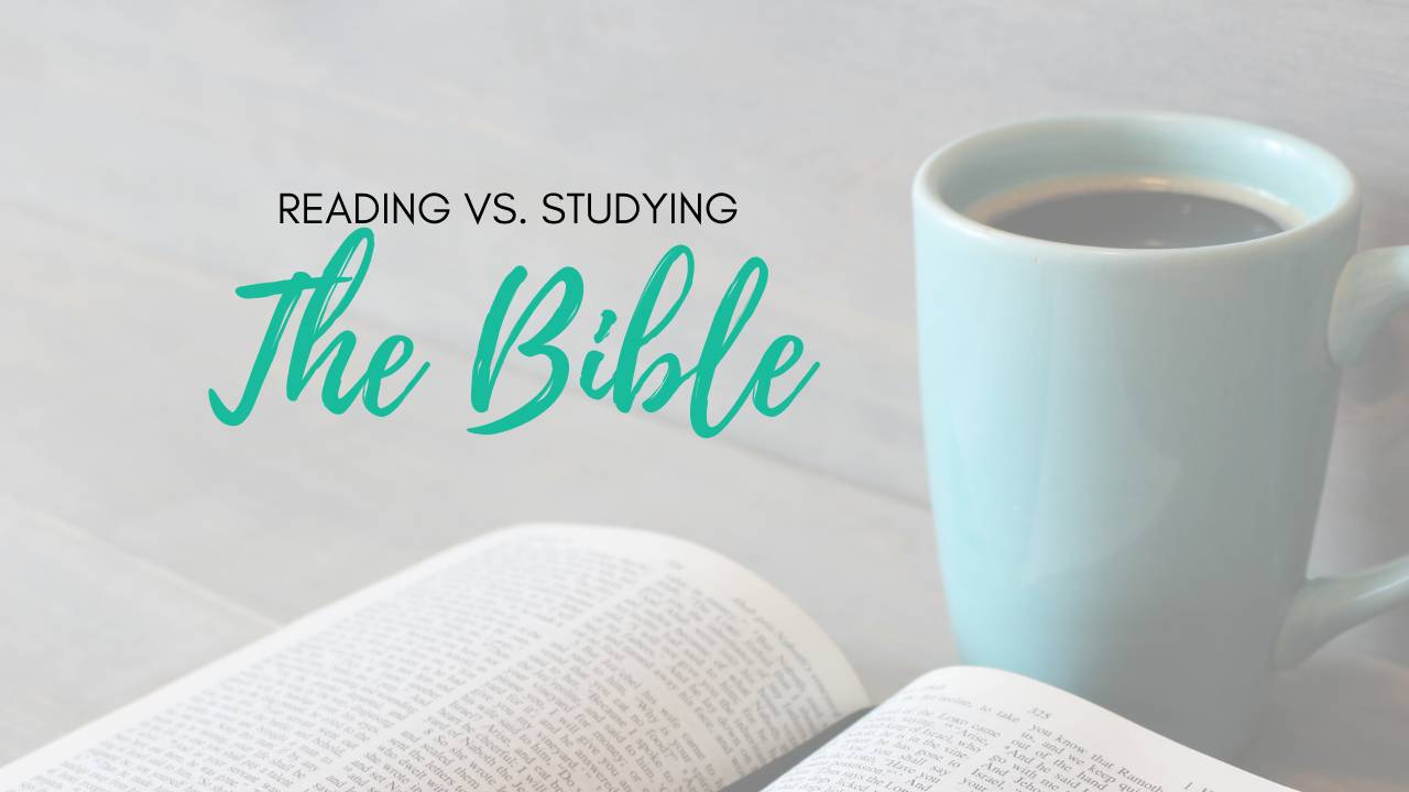 Reading Vs. Studying the Bible