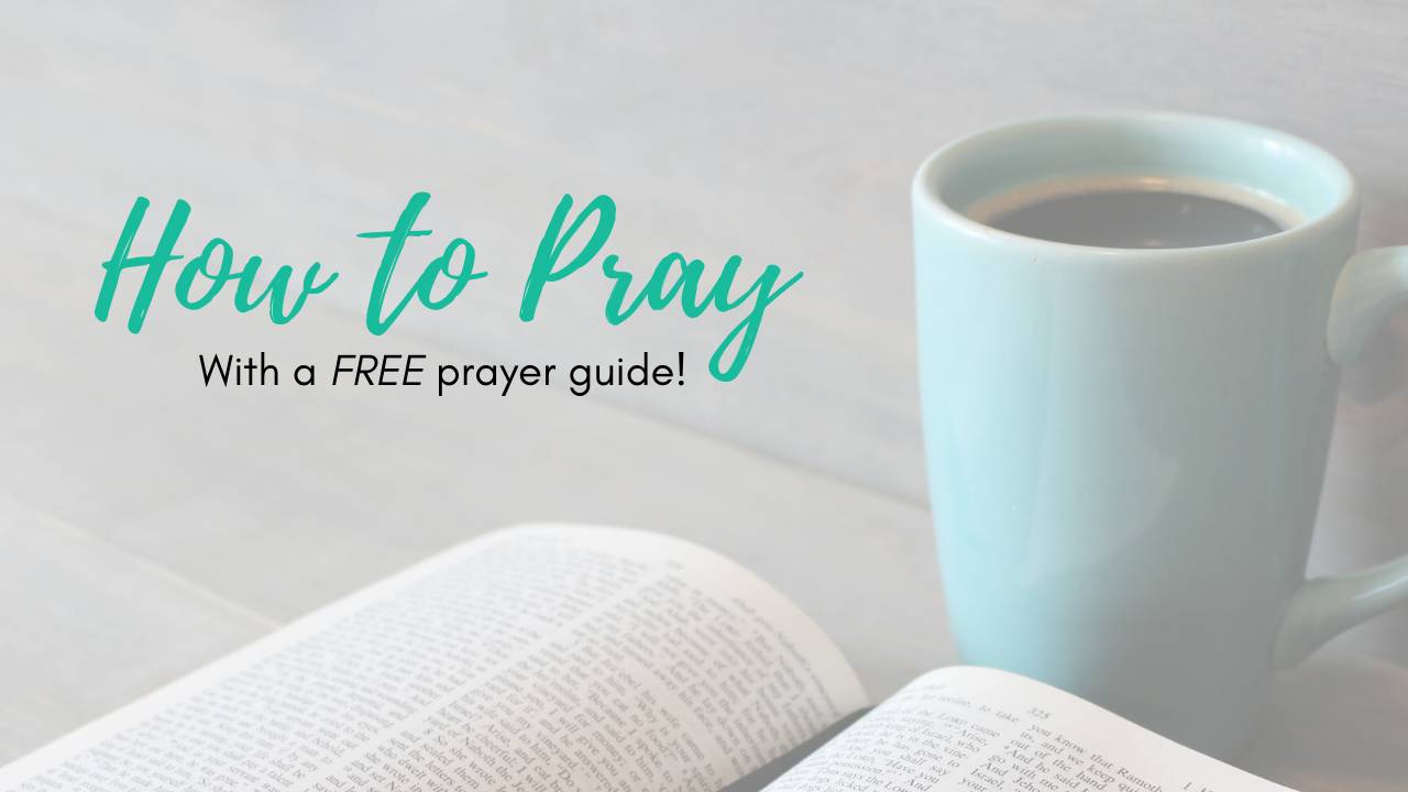 How to Pray - (with a FREE prayer guide!)