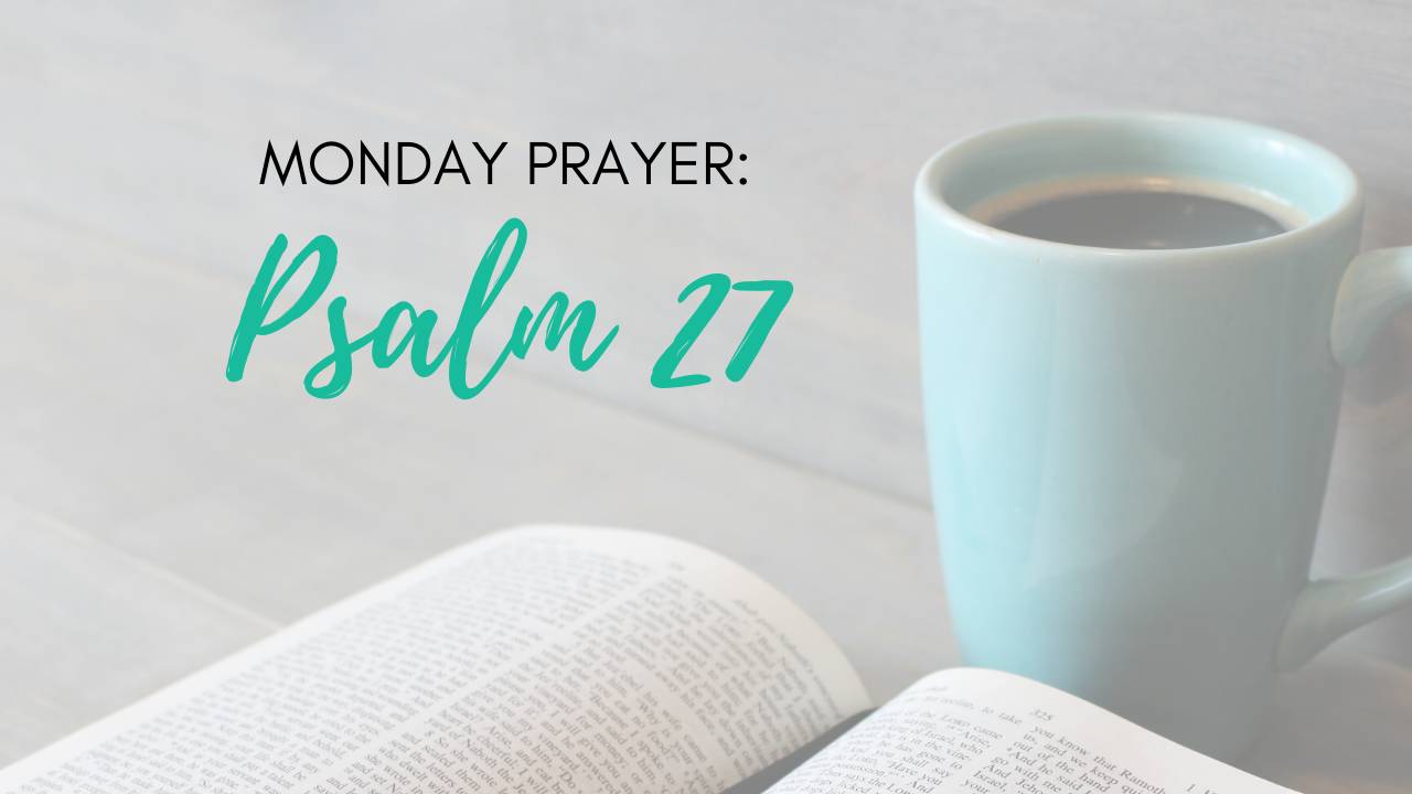 Monday Prayer: Psalm 27