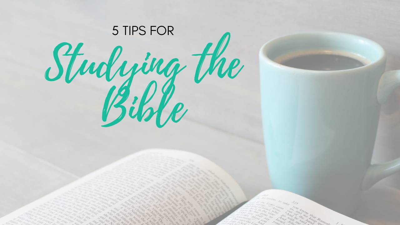 5 Tips For Studying The Bible