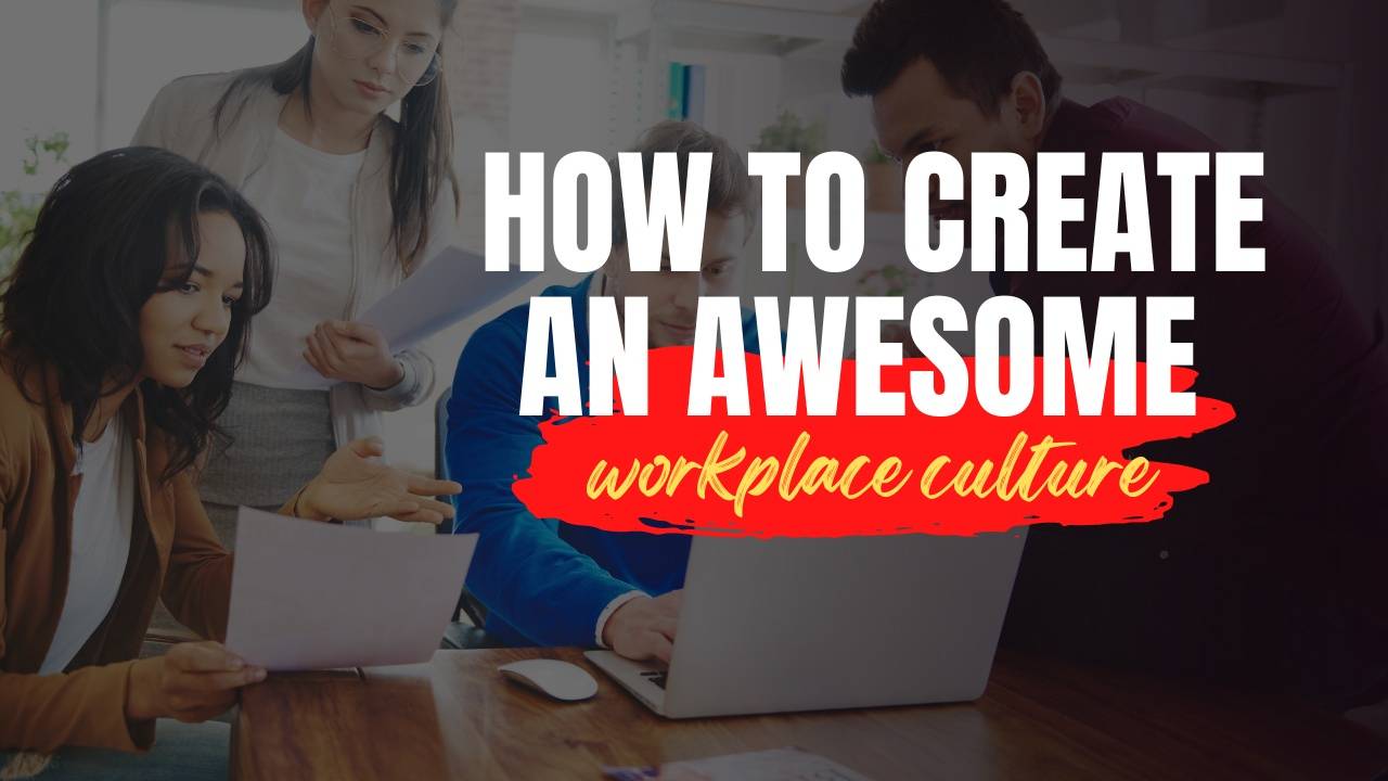 How to create an awesome workplace culture