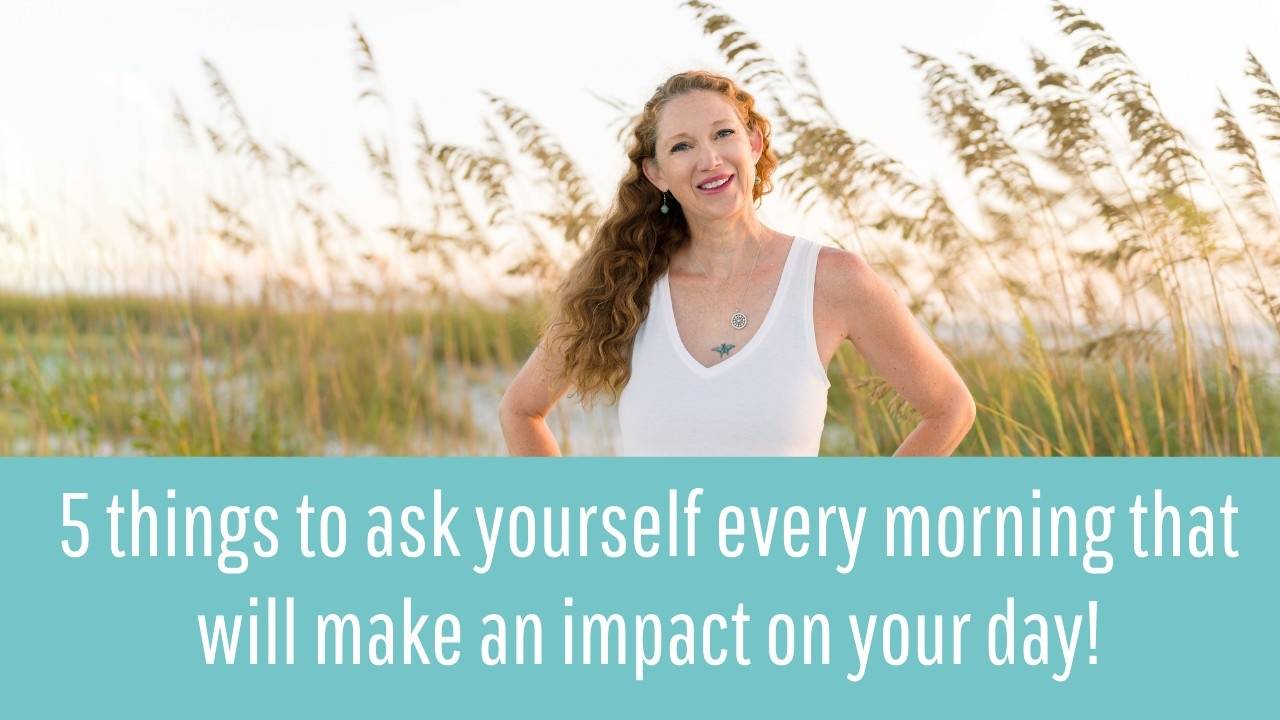 5 things to ask yourself every morning...